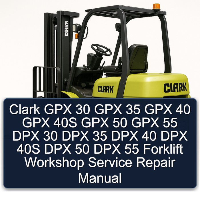 Clark GPX 30 GPX 35 GPX 40 GPX 40S GPX 50 GPX 55 DPX 30 DPX 35 DPX 40 DPX 40S DPX 50 DPX 55 ...